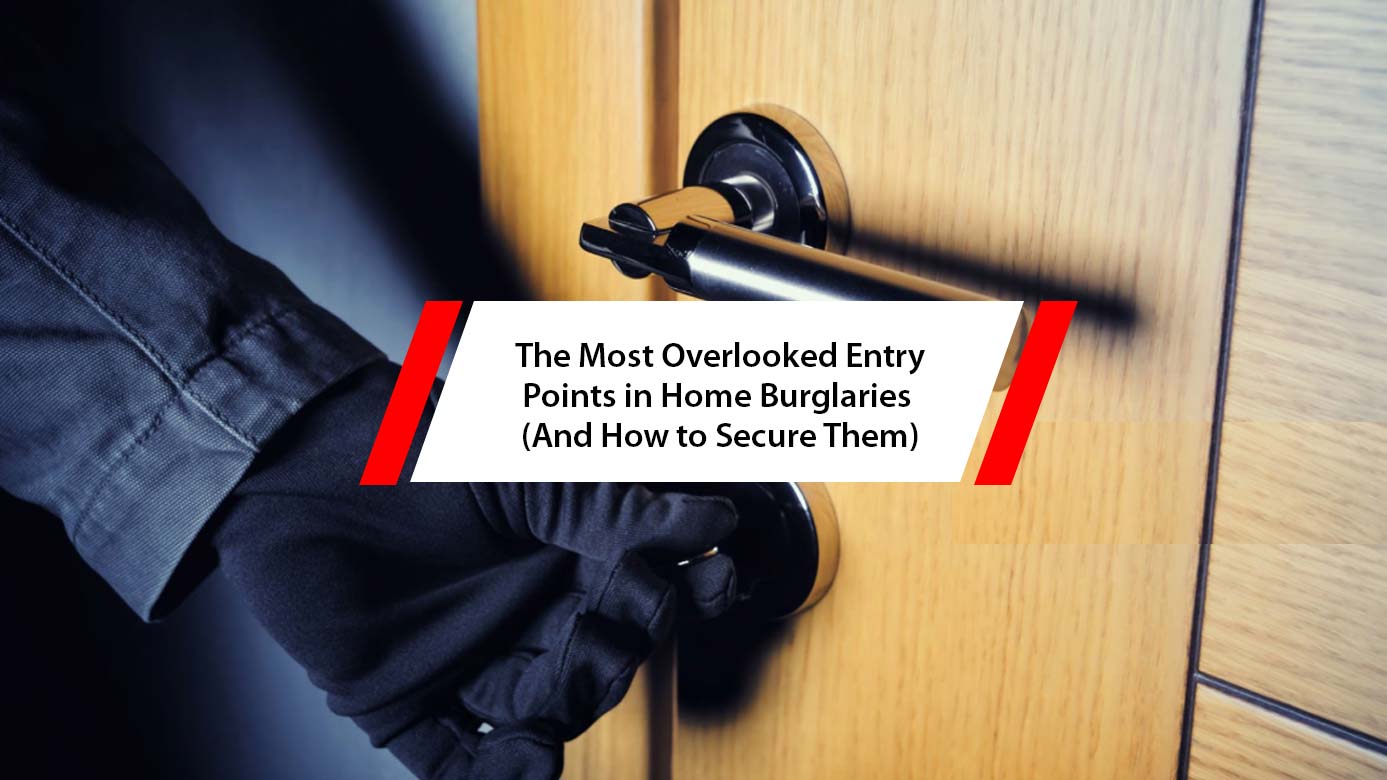 The Most Overlooked Entry Points in Home Burglaries